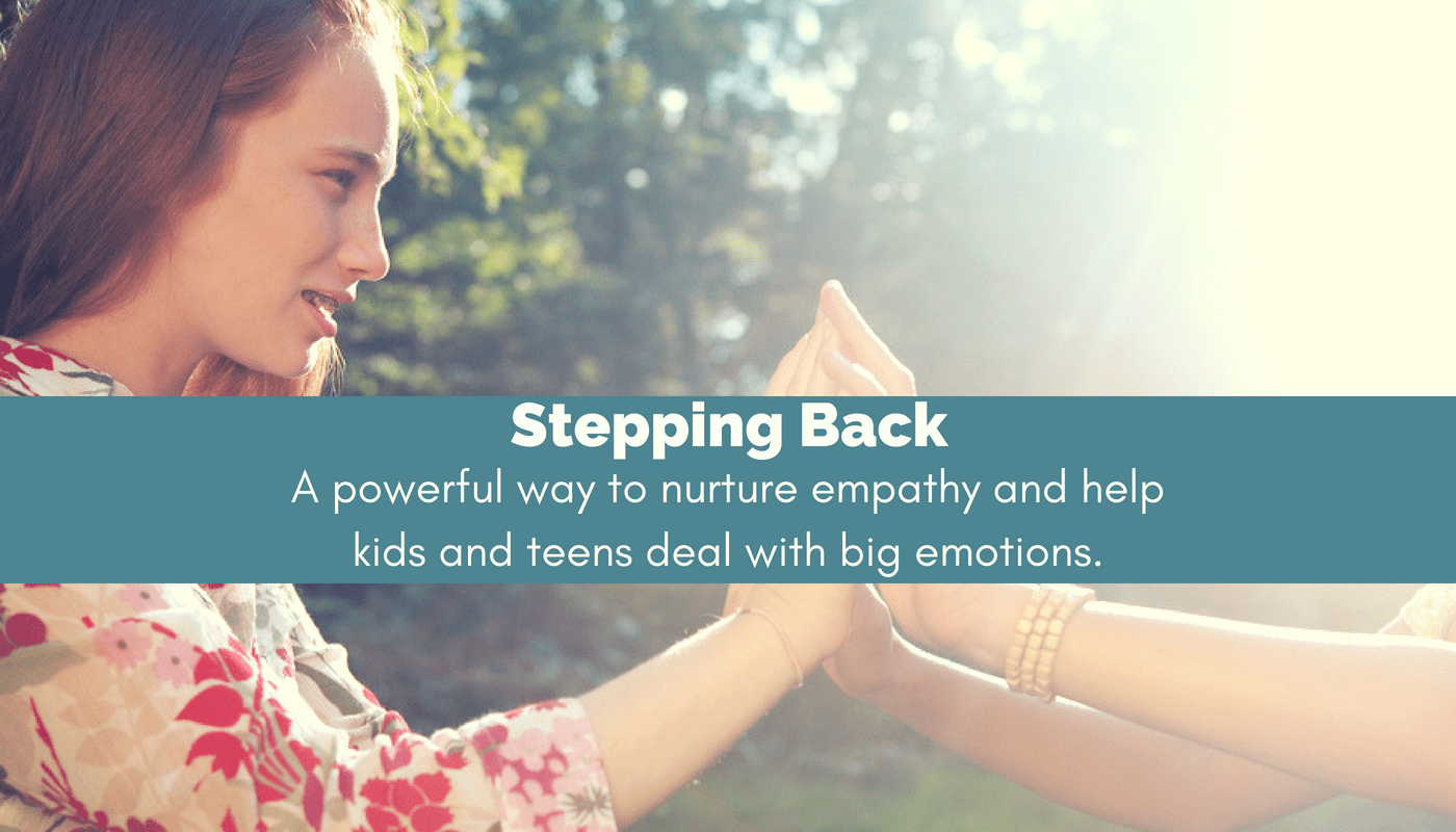 Stepping Back – A Powerful Way to Nurture Empathy and Help Kids and ...